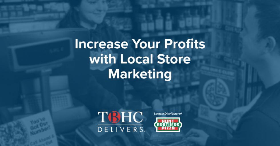 Increase Your Profits with Local Store Marketing - TBHC Delivers